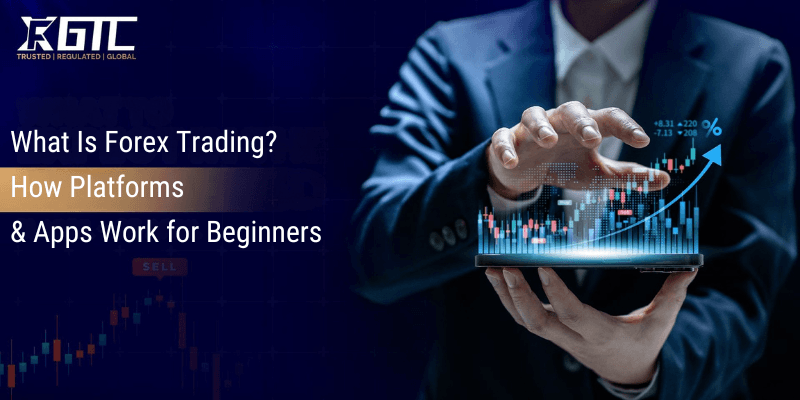 What Is Forex Trading ? How Platforms & Apps Work for Beginners